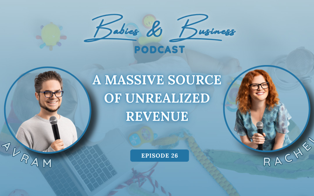 Episode 26: A Massive Source of Unrealized Revenue - Babies and ...